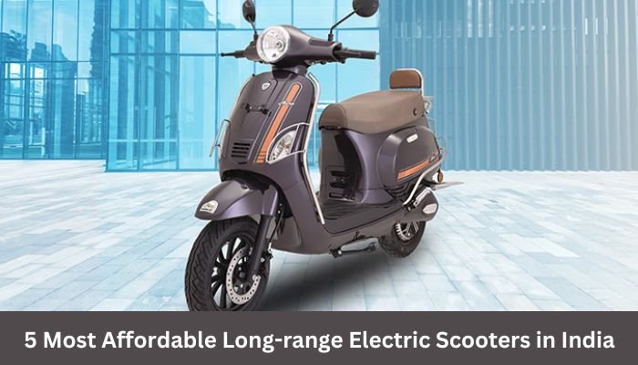 5 Most Affordable Long Range Electric Scooters In India
